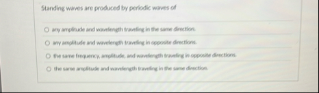 Solved Standing waves are produced by periodic waves ofany | Chegg.com