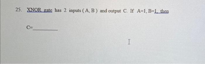 Solved 5. XNOR gate has 2 inputs (A,B) and output C. If A=1, | Chegg.com