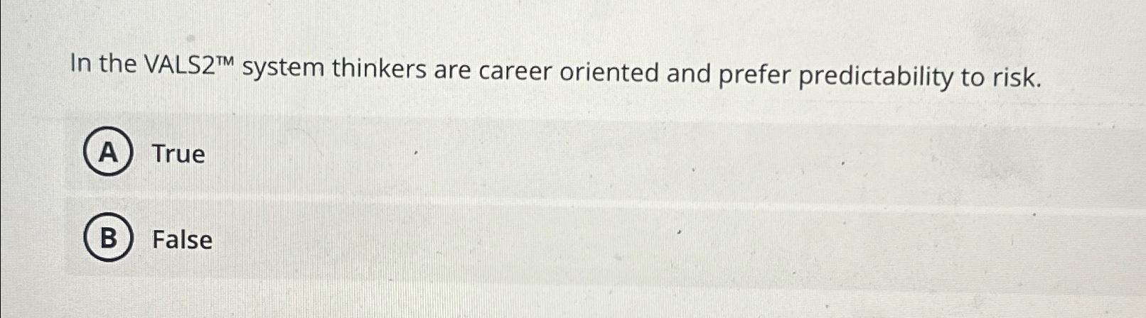 Solved In the VALS2 ?TM ﻿system thinkers are career | Chegg.com