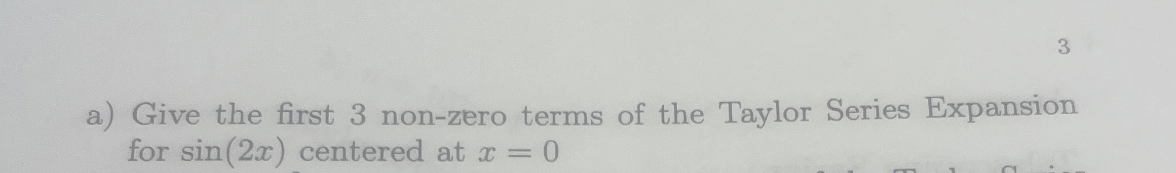 Solved 3a) ﻿Give the first 3 ﻿non-zero terms of the Taylor | Chegg.com