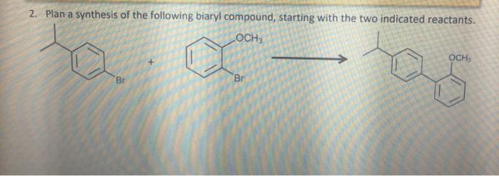 Solved 2. Plan a synthesis of the following biaryl compound, | Chegg.com
