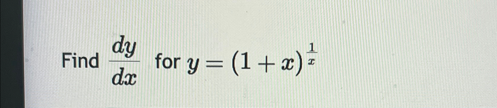 Solved Find dydx ﻿for y=(1+x)1x | Chegg.com