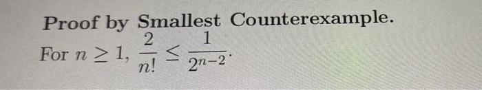 Solved Proof by Smallest Counterexample. 2 1 For n > 1, n = | Chegg.com