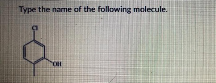 Solved Type the name of the following molecule. OH What is | Chegg.com