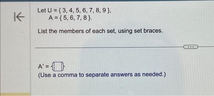 Solved Let U={3,4,5,6,7,8,9}A={5,6,7,8} List the members of | Chegg.com