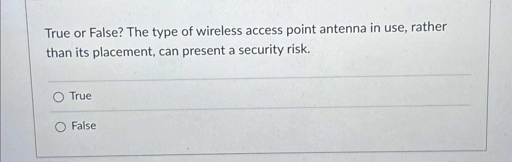 Solved True or False? The type of wireless access point | Chegg.com