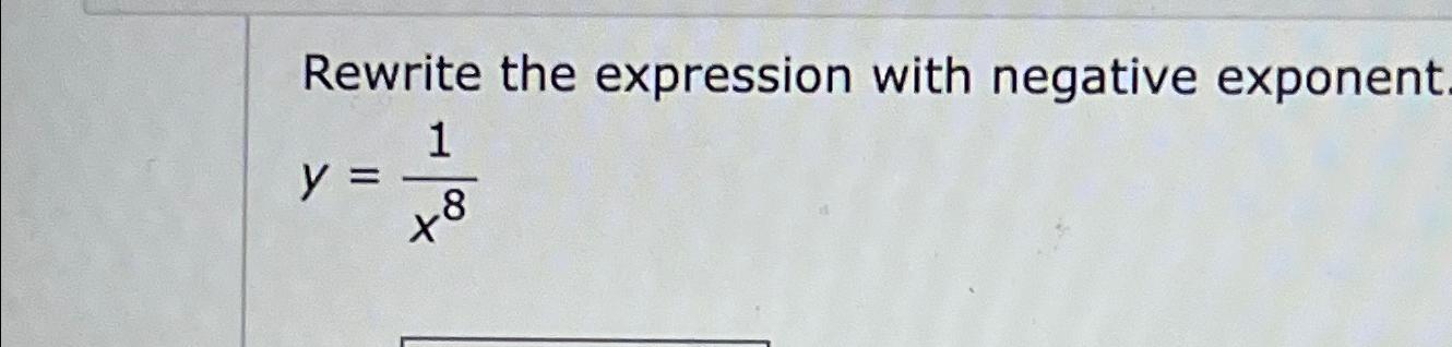 Solved Rewrite the expression with negative exponenty=1x8 | Chegg.com