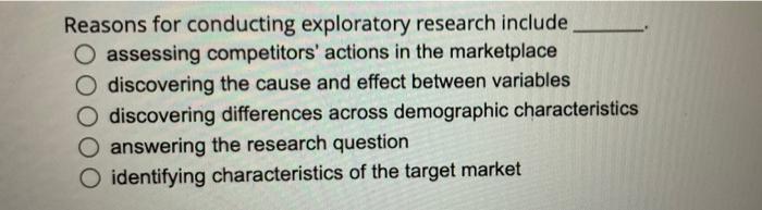 Solved Reasons for conducting exploratory research include O | Chegg.com
