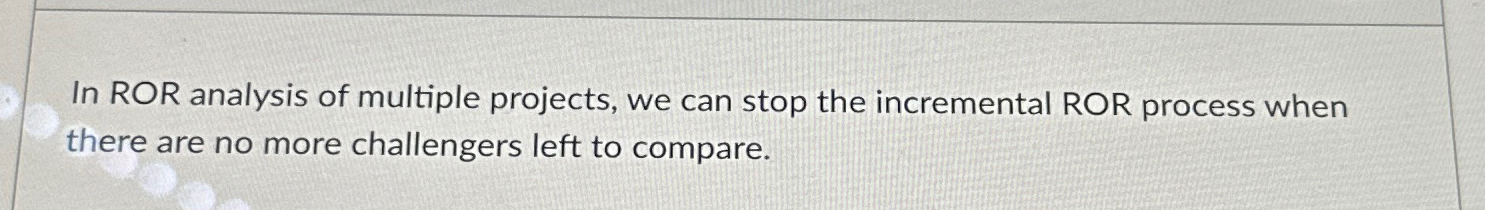 Solved In ROR analysis of multiple projects, we can stop the | Chegg.com