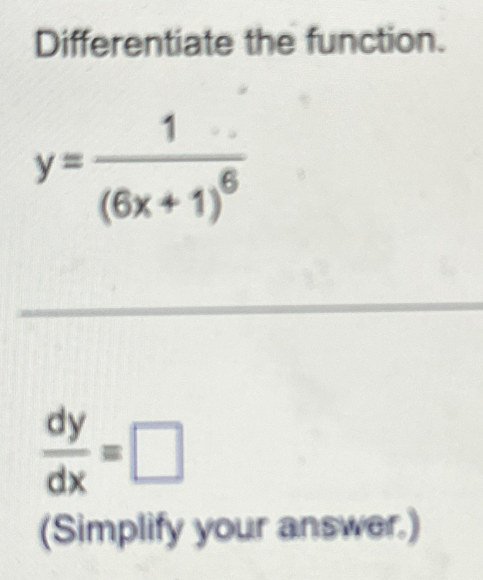 Solved Differentiate the function.y=1(6x+1)6dydx=(Simplify | Chegg.com