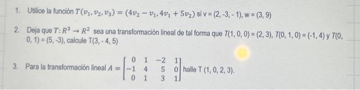 Solved 1. Utilice la función T(v1,v2,v3)=(4v2−v1,4v1+5v2) si | Chegg.com