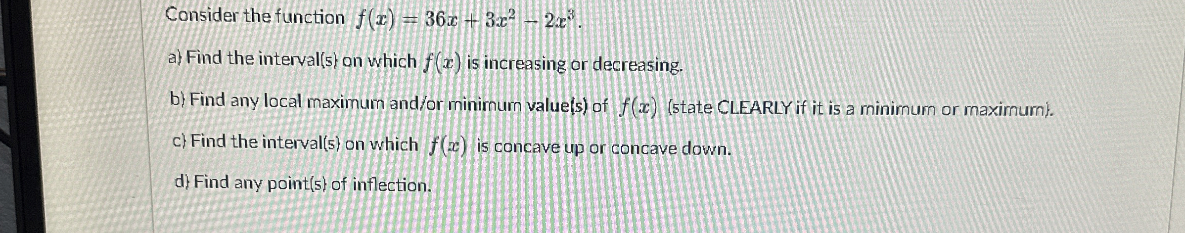 Solved Consider the function f(x)=36x+3x2-2x3.a) ﻿Find the | Chegg.com
