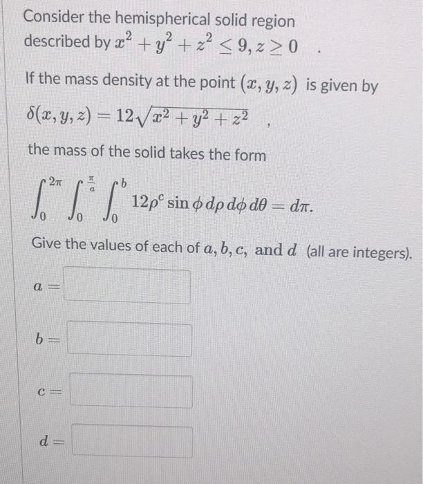 Solved Consider the hemispherical solid region described by | Chegg.com