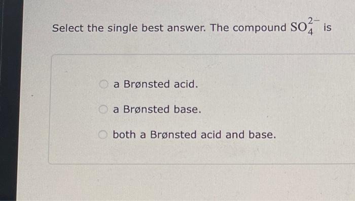 Solved Select the single best answer. The compound SO42− is | Chegg.com