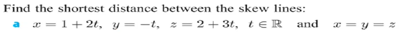 Solved Find the shortest distance between the skew lines:a | Chegg.com