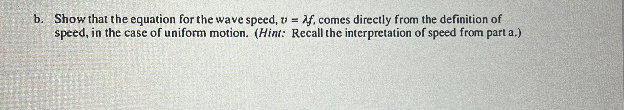 Solved b. ﻿Show that the equation for the wave speed, v=λf, | Chegg.com