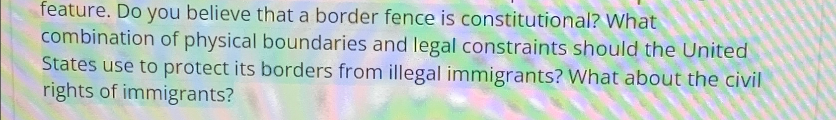Solved Do you believe that a border fence is constitutional? | Chegg.com