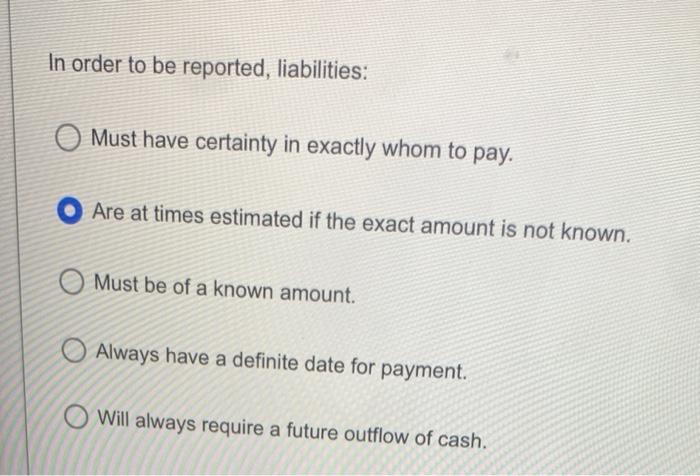 Solved In order to be reported, liabilities: Must have | Chegg.com
