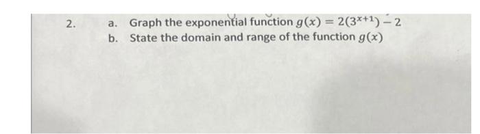 Solved a. Graph the exponential function g(x)=2(3x+1)−2 b. | Chegg.com