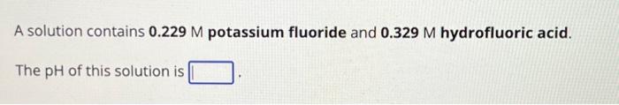 Solved A solution contains 0.229M potassium fluoride and | Chegg.com