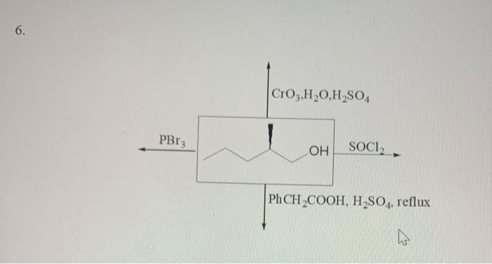 Solved 6. | Cros.HO,H₂SO4 PB13 H SOCI2 PhCH2COOH, H2SO4, | Chegg.com