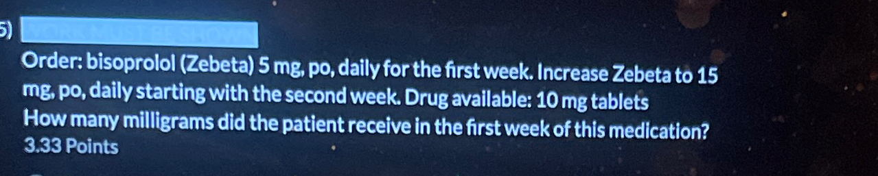 Solved Order: bisoprolol (Zebeta) 5mg, ﻿po, ﻿daily for the | Chegg.com