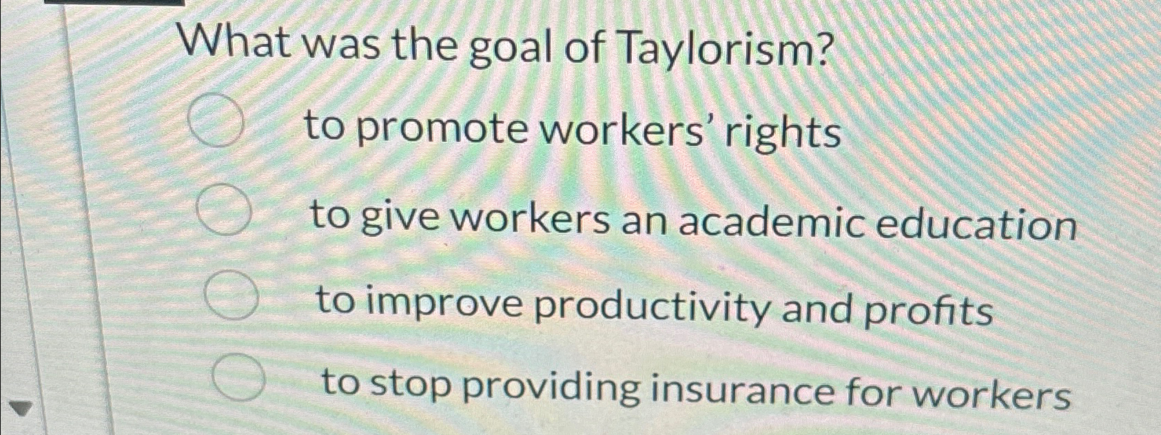 Solved What was the goal of Taylorism?to promote workers' | Chegg.com