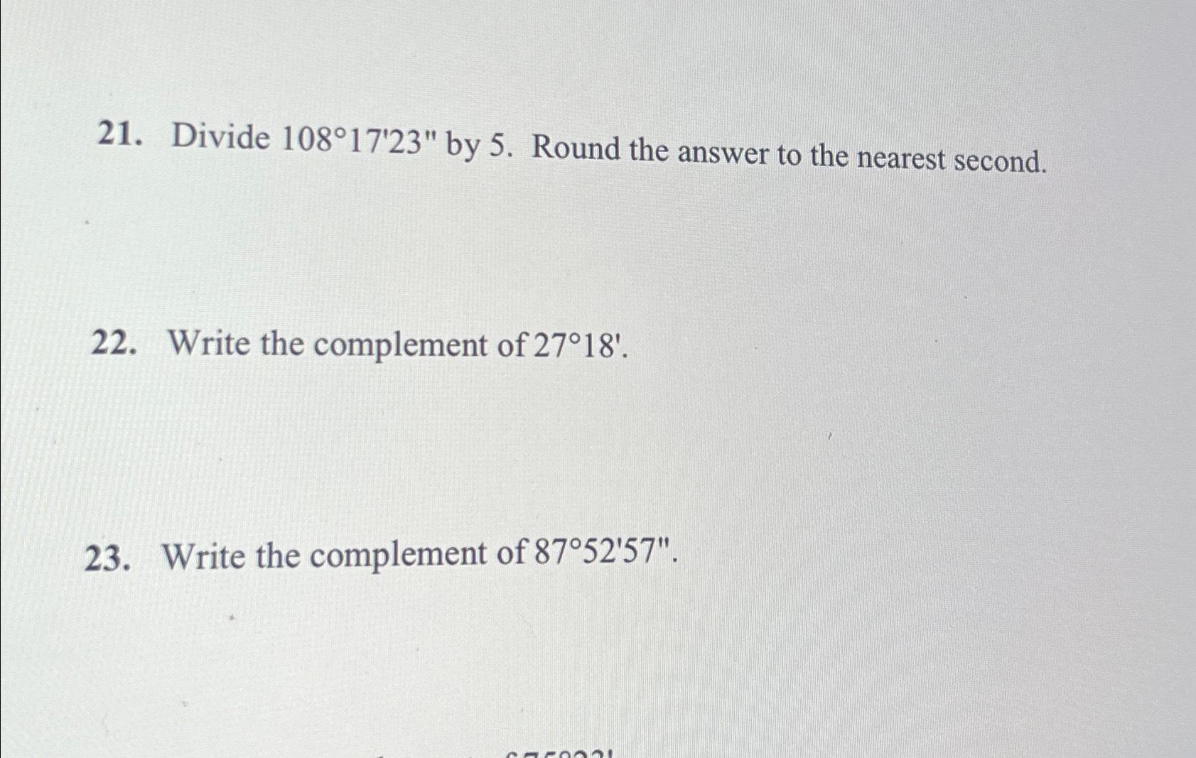 Solved Divide 108°17'23'' ﻿by 5 . ﻿Round the answer to the | Chegg.com