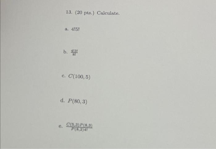 Solved 13. (20 pts.) Calculate. a. 4!5! b. 814131 c. | Chegg.com
