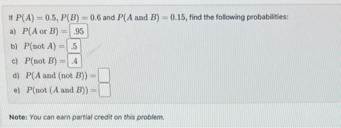 Solved If P(A)=0.5,P(B)=0.6 and P(A and B)=0.15, find the | Chegg.com