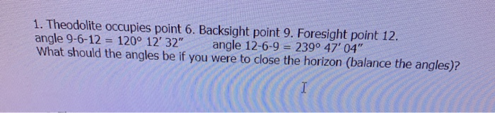 Solved 1. Theodolite occupies point 6. Backsight point 9. | Chegg.com