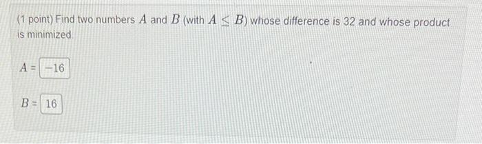 Solved (1 point) Find two numbers A and B (with A≦B ) whose | Chegg.com