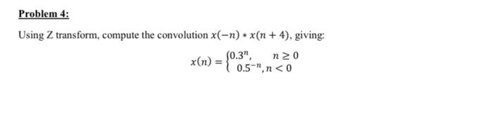 Solved Problem 4: Using Z transform, compute the convolution | Chegg.com