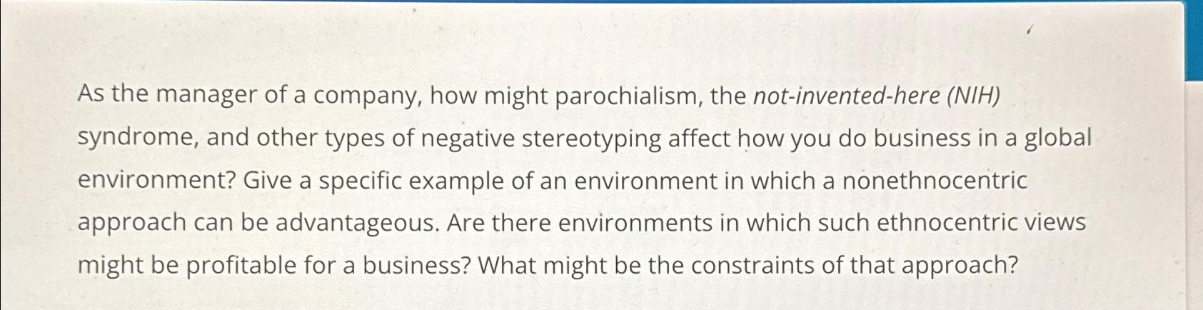 Solved As the manager of a company, how might parochialism, | Chegg.com