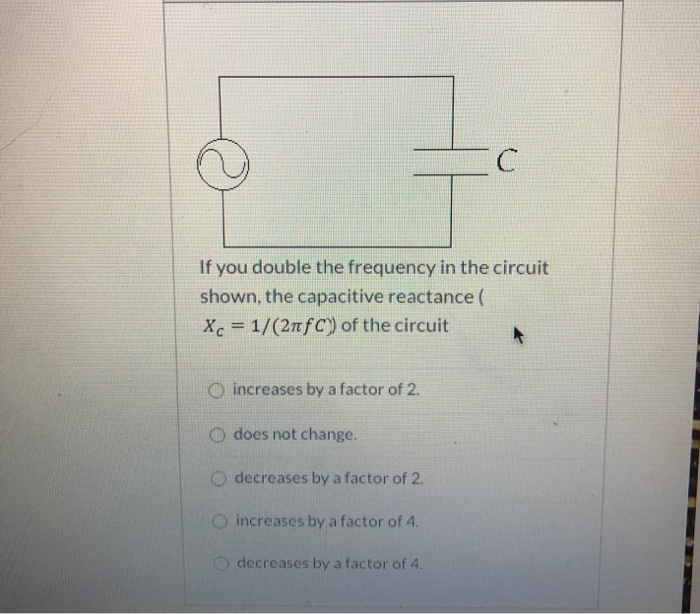 Solved If you double the frequency in the circuit shown, the | Chegg.com
