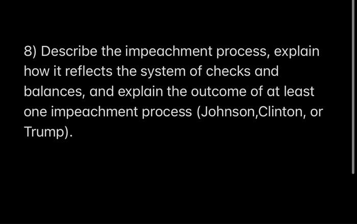 Solved 8) Describe the impeachment process, explain how it | Chegg.com