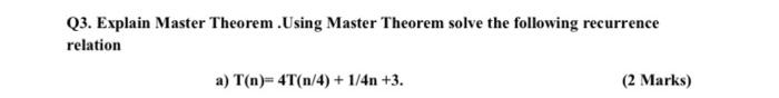 Solved Q3. Explain Master Theorem.Using Master Theorem solve | Chegg.com
