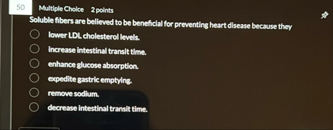 Solved 50Multiple Choice 2 ﻿pointsSoluble fibers are | Chegg.com