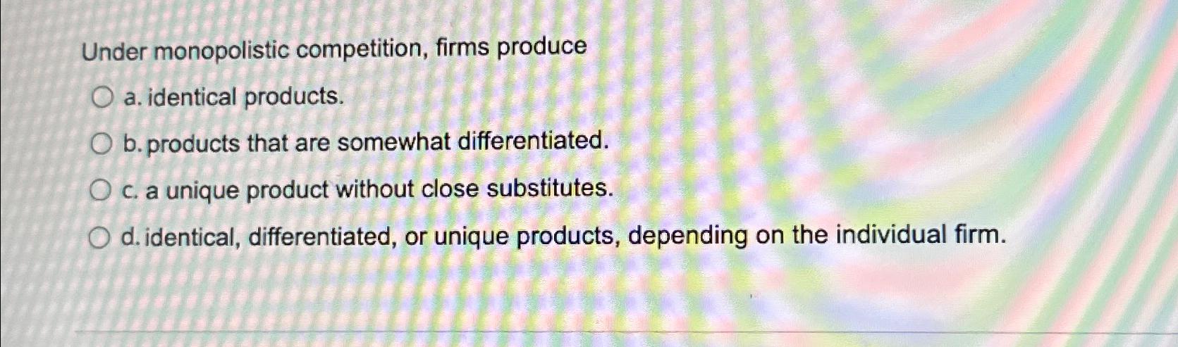 Solved Under monopolistic competition, firms producea. | Chegg.com