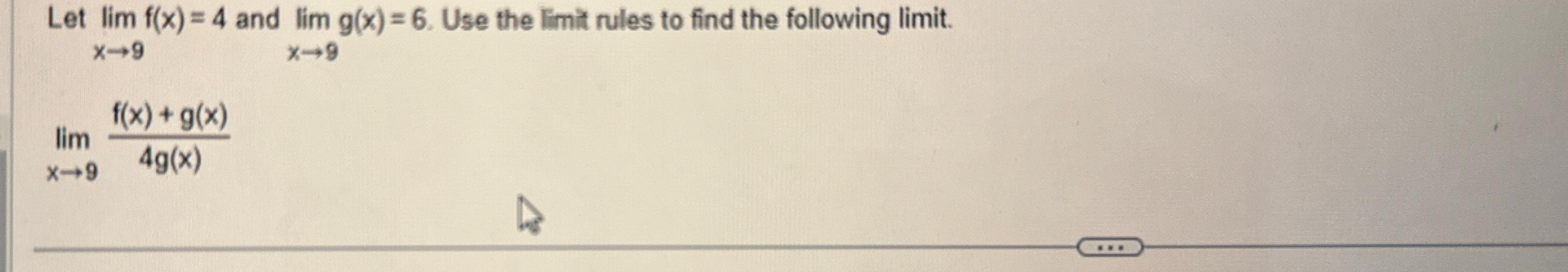 Solved Let limx→9f(x)=4 ﻿and limx→9g(x)=6. ﻿Use the limit | Chegg.com