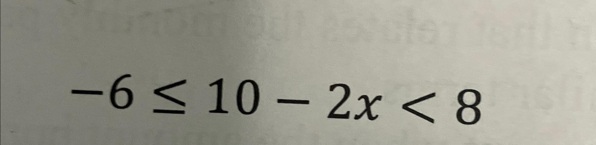 Solved -6≤10-2x