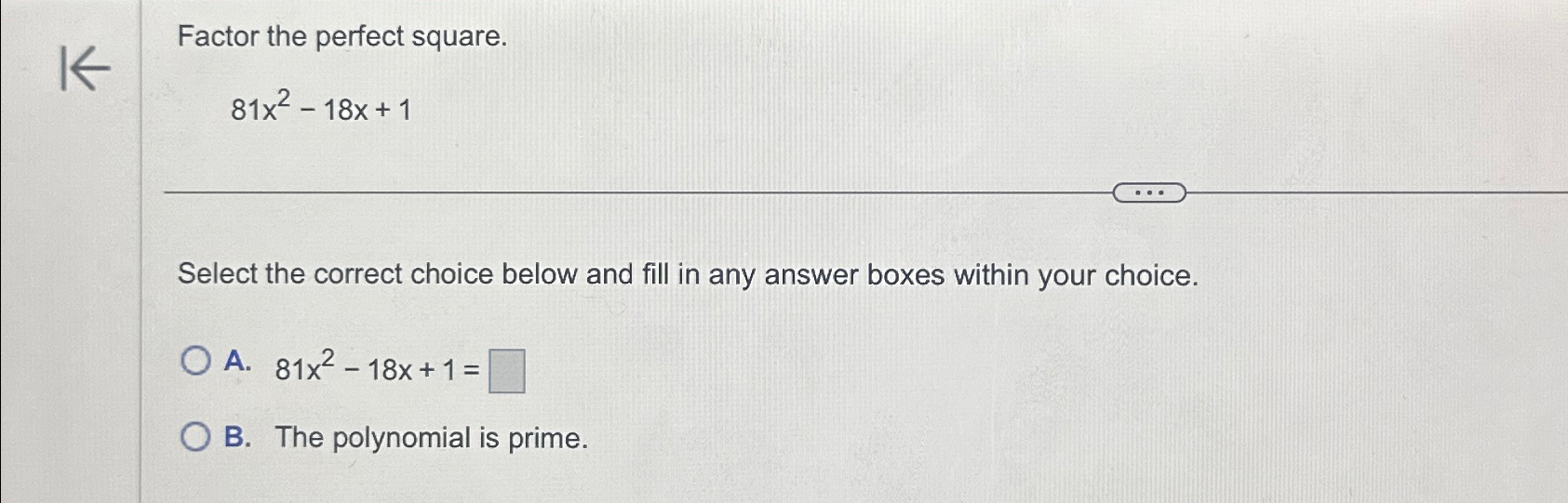 Solved Factor the perfect square.81x2-18x+1Select the | Chegg.com
