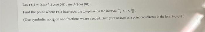 Solved Let r(t)= sin(4t),cos(4t),sin(4t)cos(8t) Find the | Chegg.com