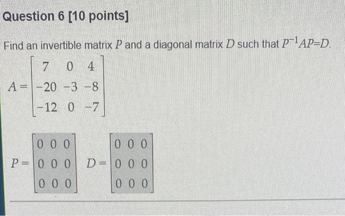 Solved Find an invertible matrix P and a diagonal matrix D | Chegg.com