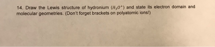 Solved 14. Draw the Lewis structure of hydronium (H30+) and | Chegg.com