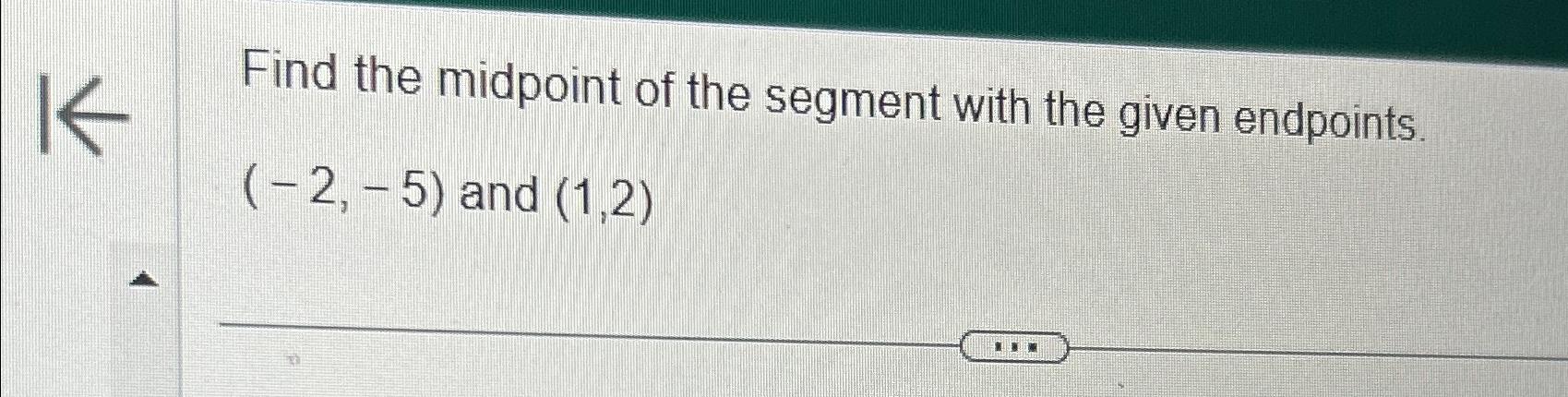 Solved Find the midpoint of the segment with the given | Chegg.com