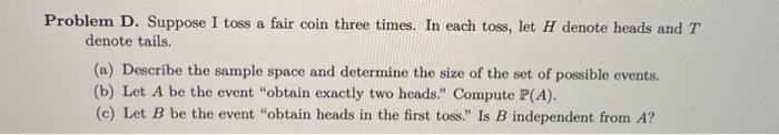 Solved Problem D. Suppose I toss a fair coin three times. In | Chegg.com