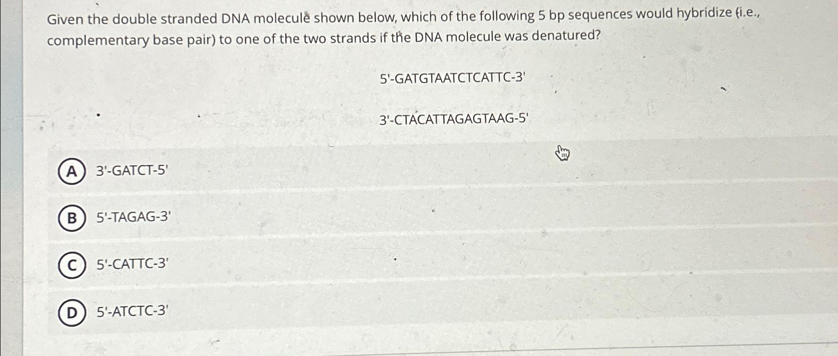 Solved Given the double stranded DNA molecule shown below, | Chegg.com