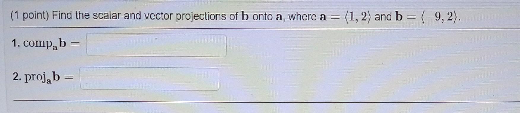 Solved (1 point) Find the scalar and vector projections of b | Chegg.com