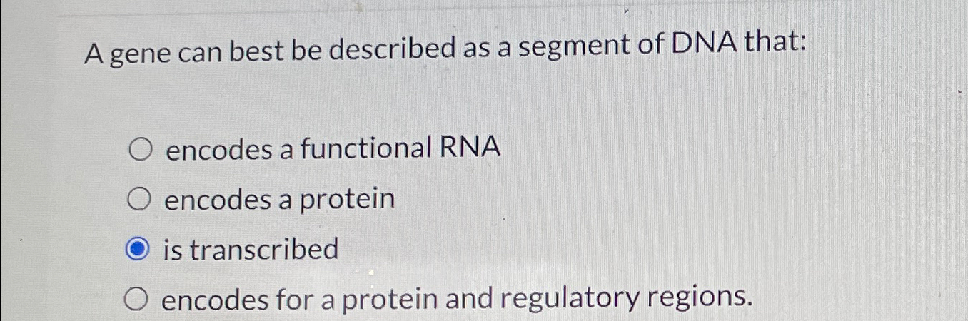 Solved A gene can best be described as a segment of DNA | Chegg.com